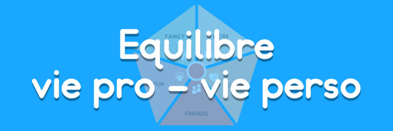 Équilibre Vie Pro - Vie Perso : Guide pour une Vie Harmonieuse